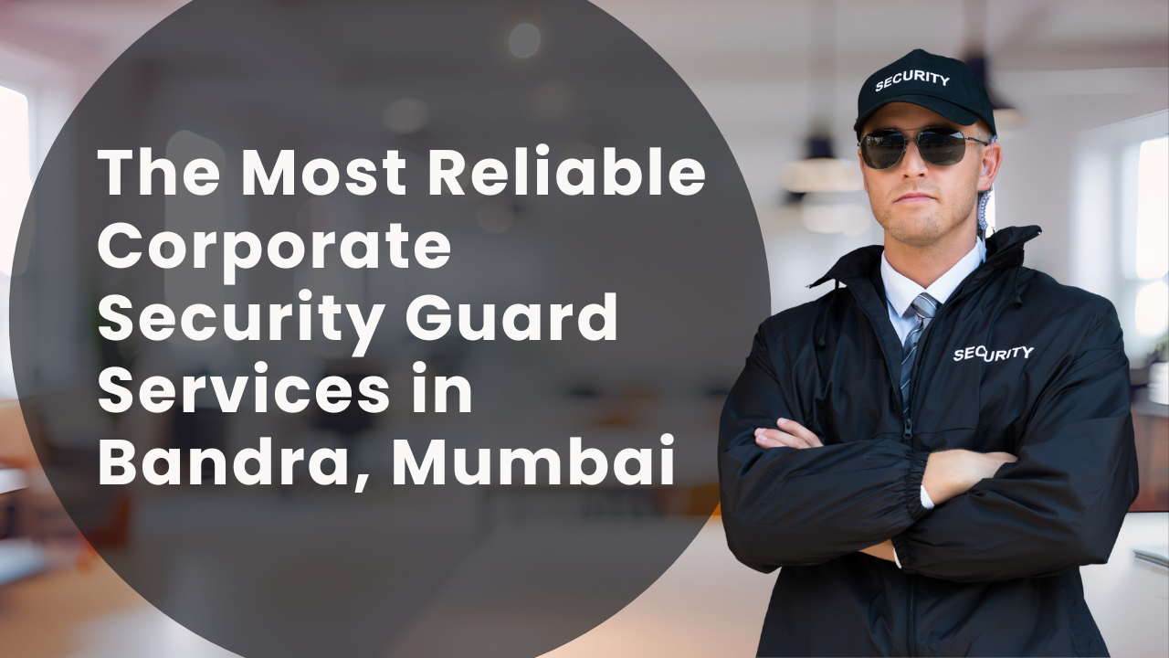 Modern Corporate Security Guard Services in Bandra, Mumbai