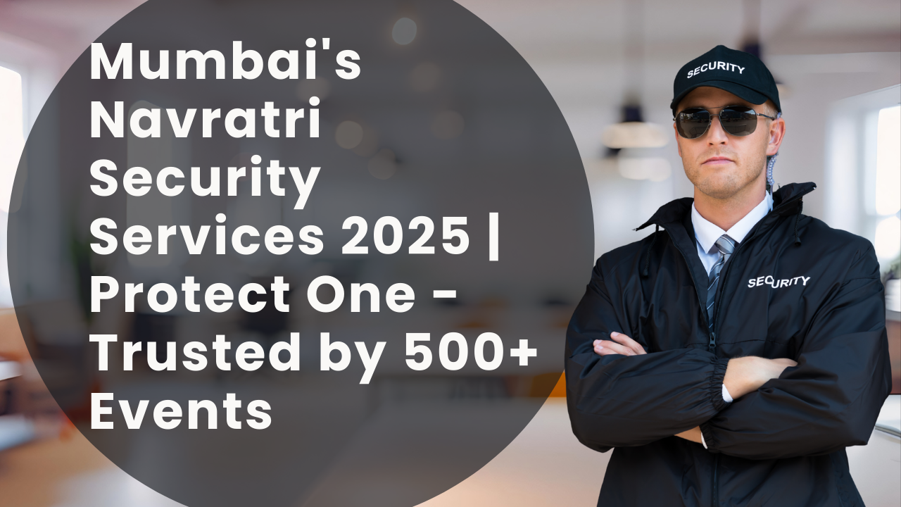 Navratri Security Services in Mumbai 2025 – Protect One